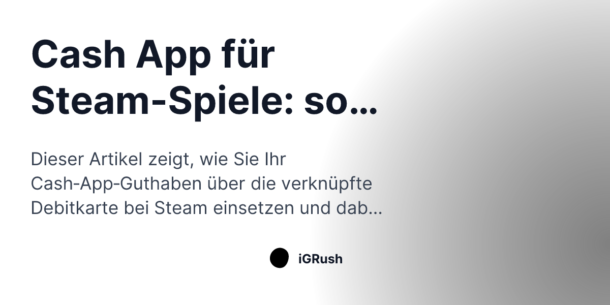 Cash App für Steam-Spiele: so klappt das Bezahlen wirklich | iGRush
