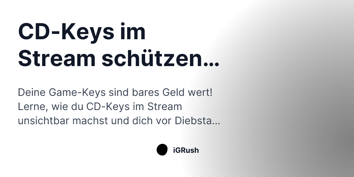 CD-Keys im Stream schützen: Guide gegen Key-Diebstahl | iGRush