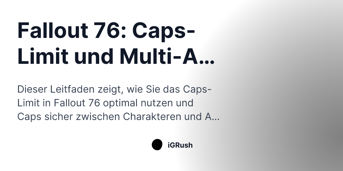 Fallout 76: Caps-Limit und Multi-Account-Tipps | iGRush