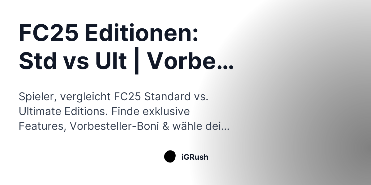 FC25 Editionen: Std vs Ult | Vorbestellen | iGRush