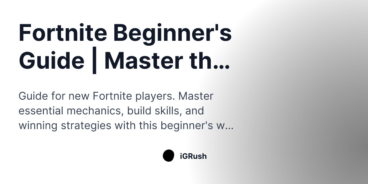 Fortnite Beginner's Guide | Master the Basics | iGRush
