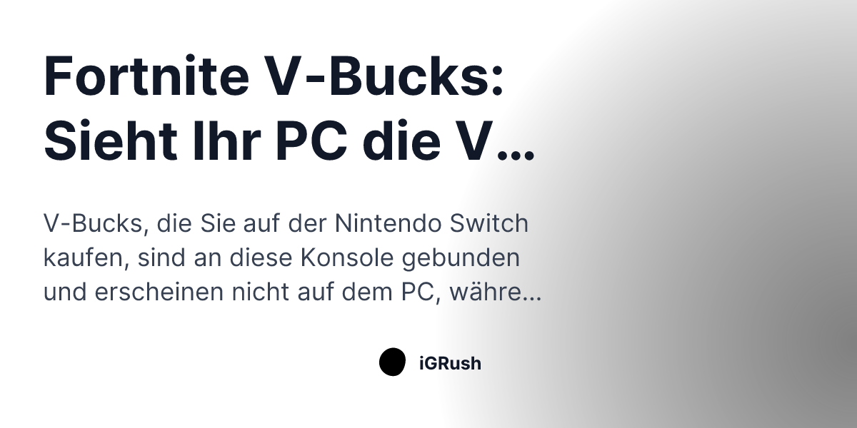 Fortnite V-Bucks: Sieht Ihr PC die V-Bucks von der Switch? | iGRush