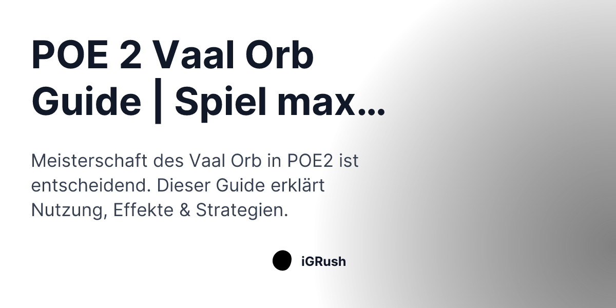 POE 2 Vaal Orb Guide | Spiel maximieren | iGRush