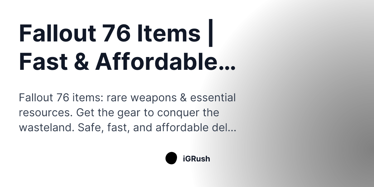 Fallout 76 Items | Fast & Affordable Gear | iGRush