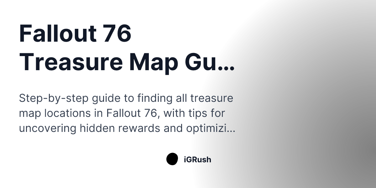 Fallout 76 Treasure Map Guide: Locations and Rewards | iGRush