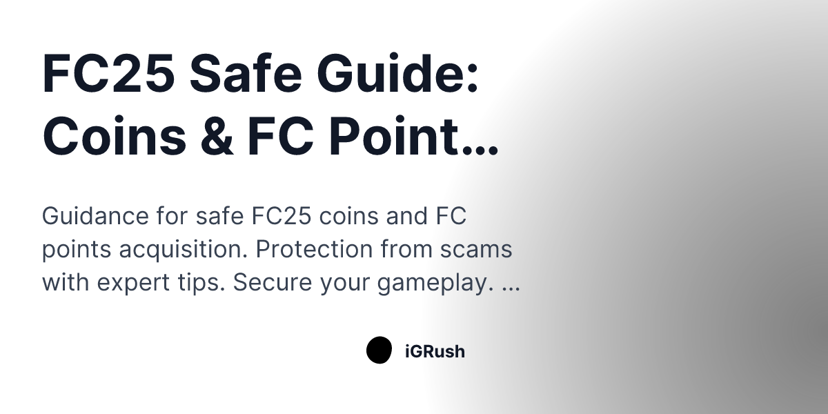 FC25 Safe Guide: Coins & FC Points | Avoid Risks | iGRush