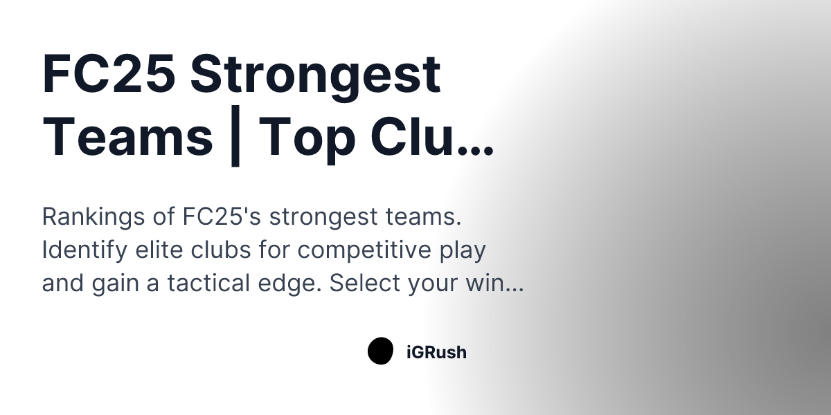 FC25 Strongest Teams | Top Club Rankings | iGRush