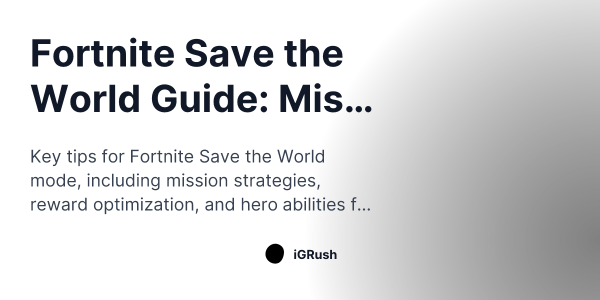 Fortnite Save the World Guide: Missions and Rewards | iGRush