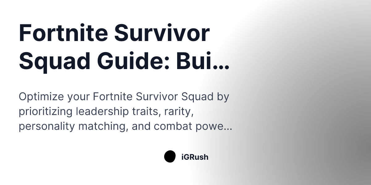 Fortnite Survivor Squad Guide: Build, Upgrade, and Optimize | iGRush