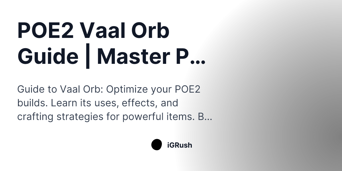 POE2 Vaal Orb Guide | Master Path of Exile 2 Items | iGRush