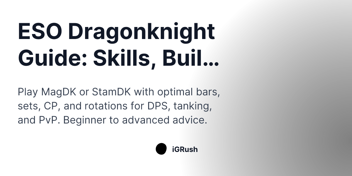 ESO Dragonknight Guide: Skills, Builds, Gear & Tips | iGRush