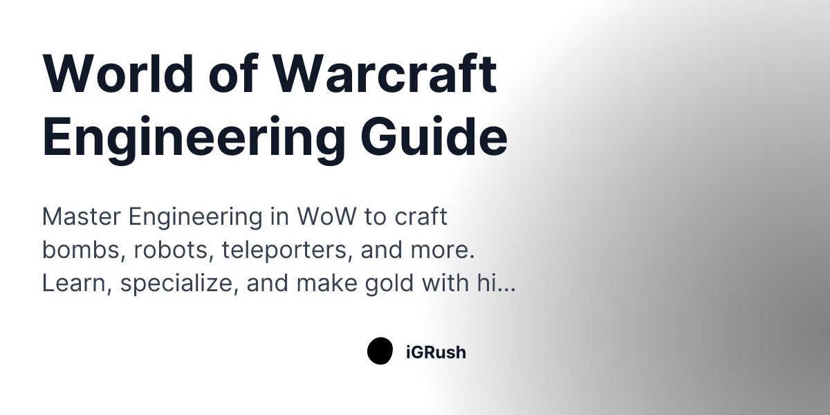 World of Warcraft Engineering Guide | iGRush