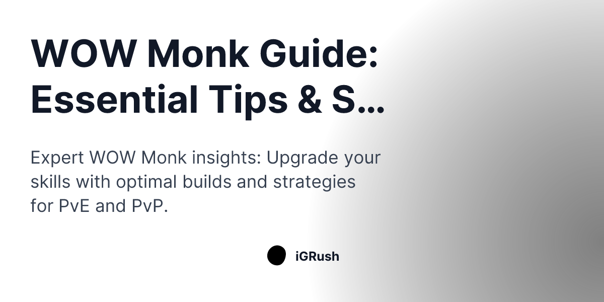 WOW Monk Guide: Essential Tips & Strategies | iGRush