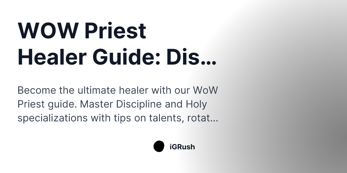 WOW Priest Healer Guide: Disc & Holy Mastery | iGRush