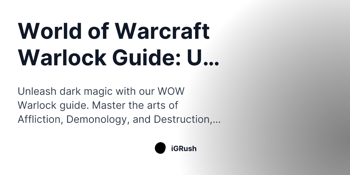 World of Warcraft Warlock Guide: Unleash Chaos with Mastery | iGRush