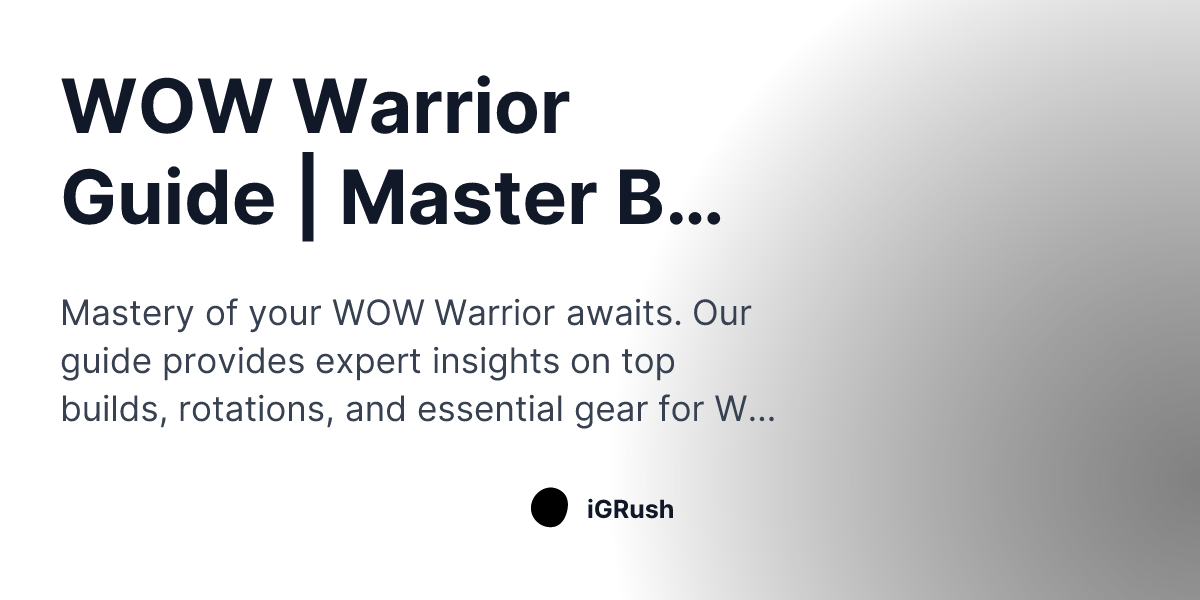 WOW Warrior Guide | Master Builds & Gameplay | iGRush